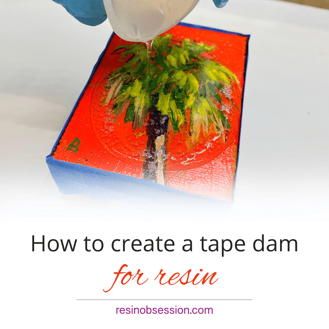 How To Make A Resin Dam With Tape - Resin Obsession