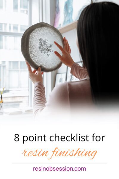 Resin Finishing: Your 8 Point Checklist - Resin Obsession