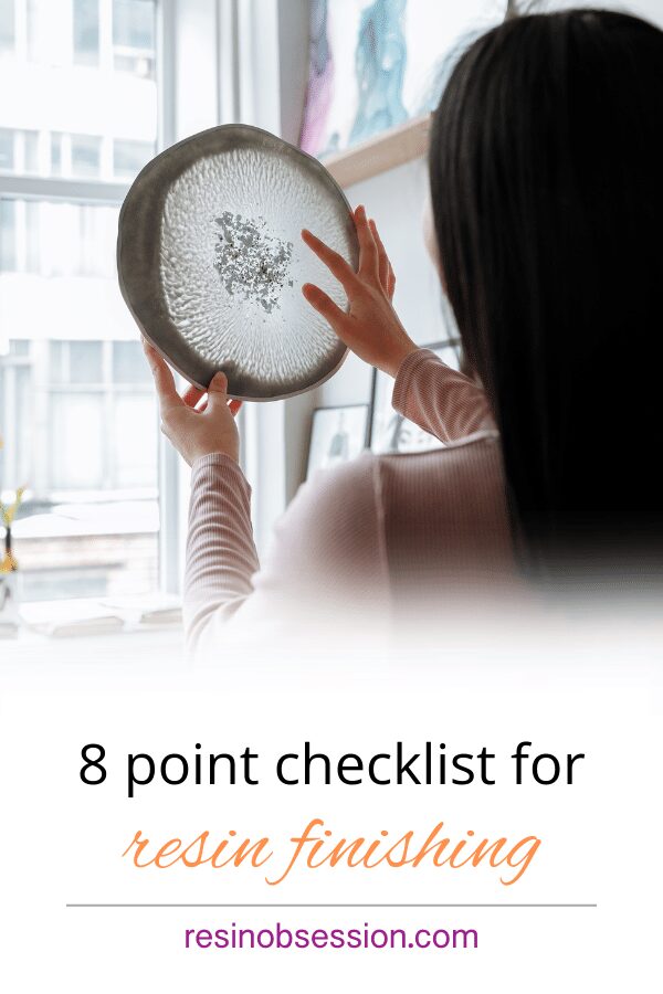 Resin Finishing: Your 8 Point Checklist - Resin Obsession