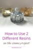 How to Use 2 Different Resins in the Same Project - Resin Obsession