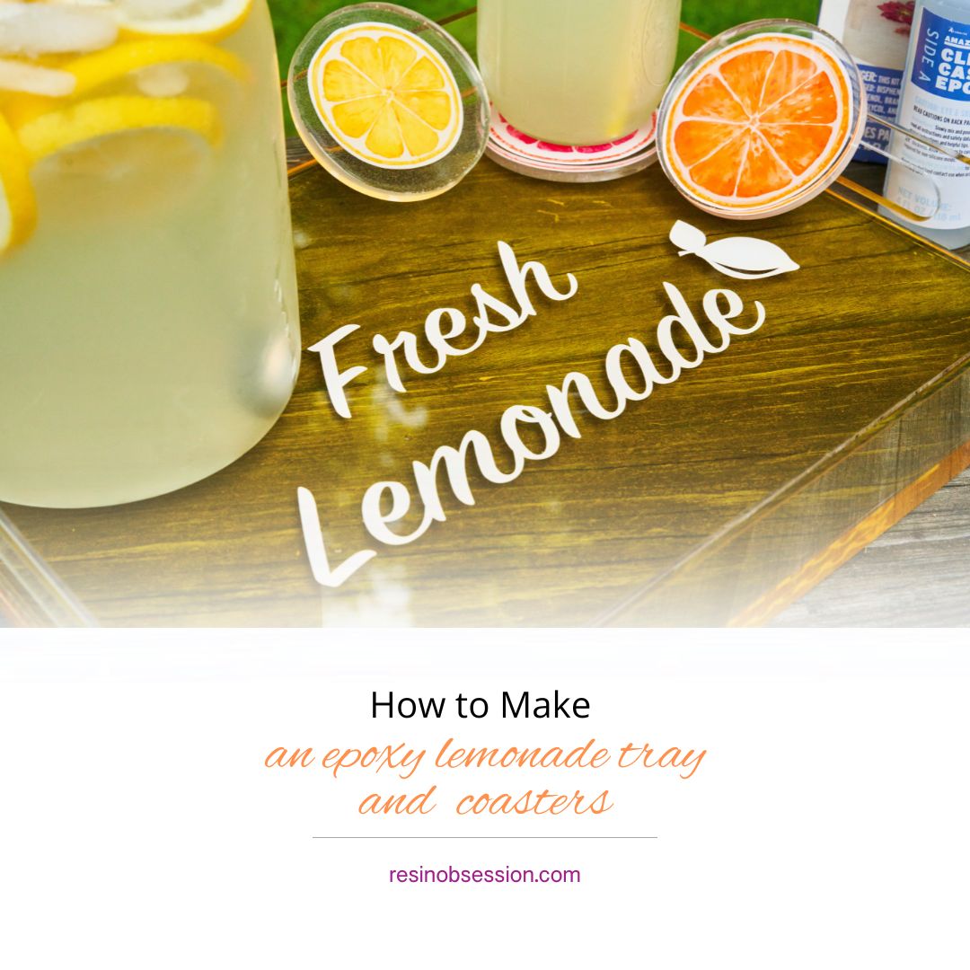 How to Make an Epoxy Lemonade Tray and Coasters - Resin Obsession